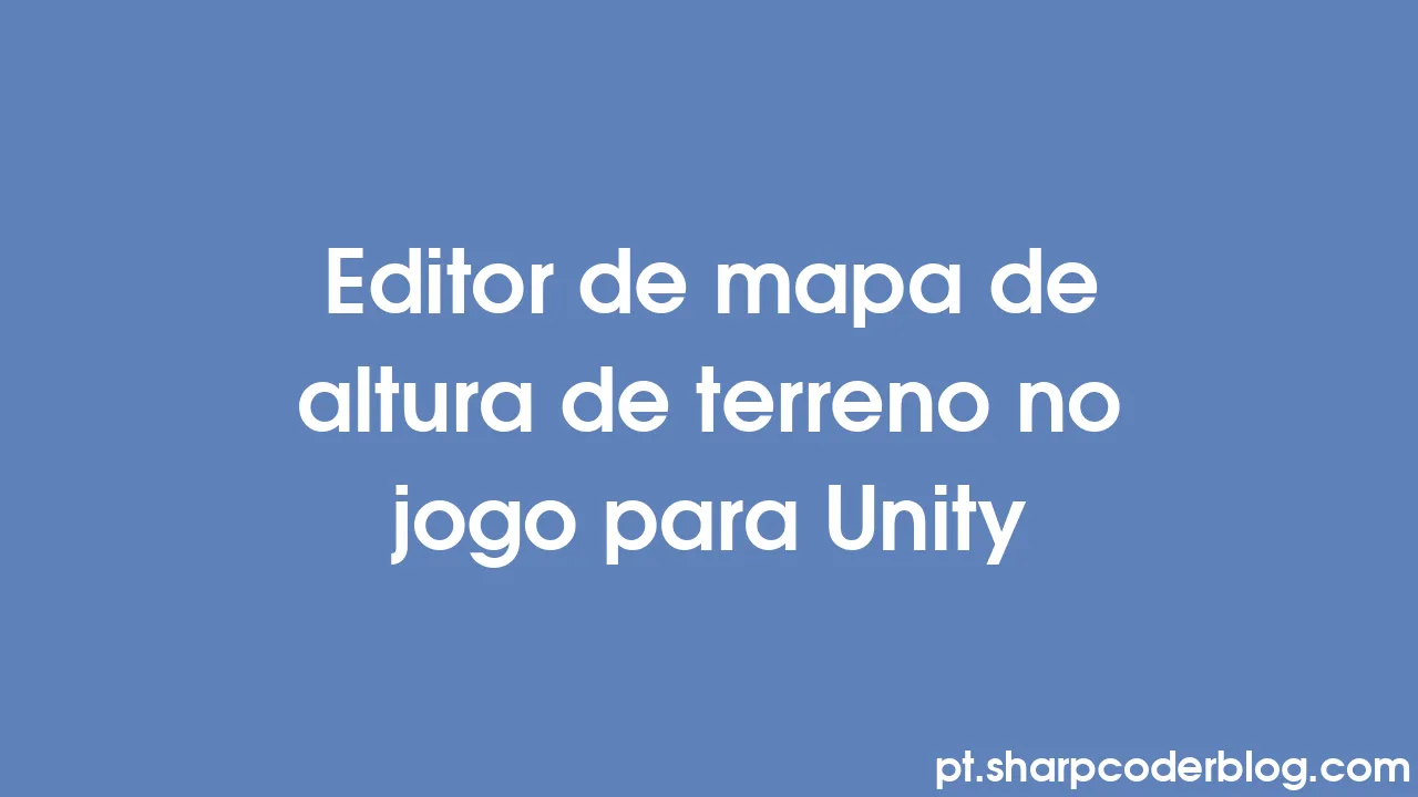 Editor de mapa de altura de terreno no jogo para Unity | Sharp Coder Blog