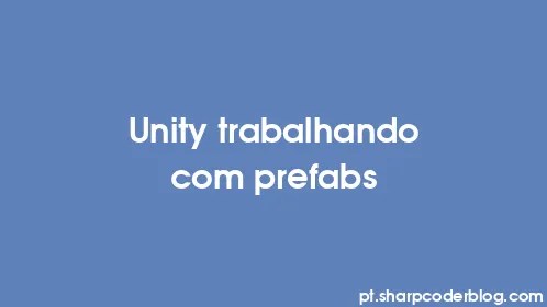 Unity trabalhando com prefabs - Thumbnail