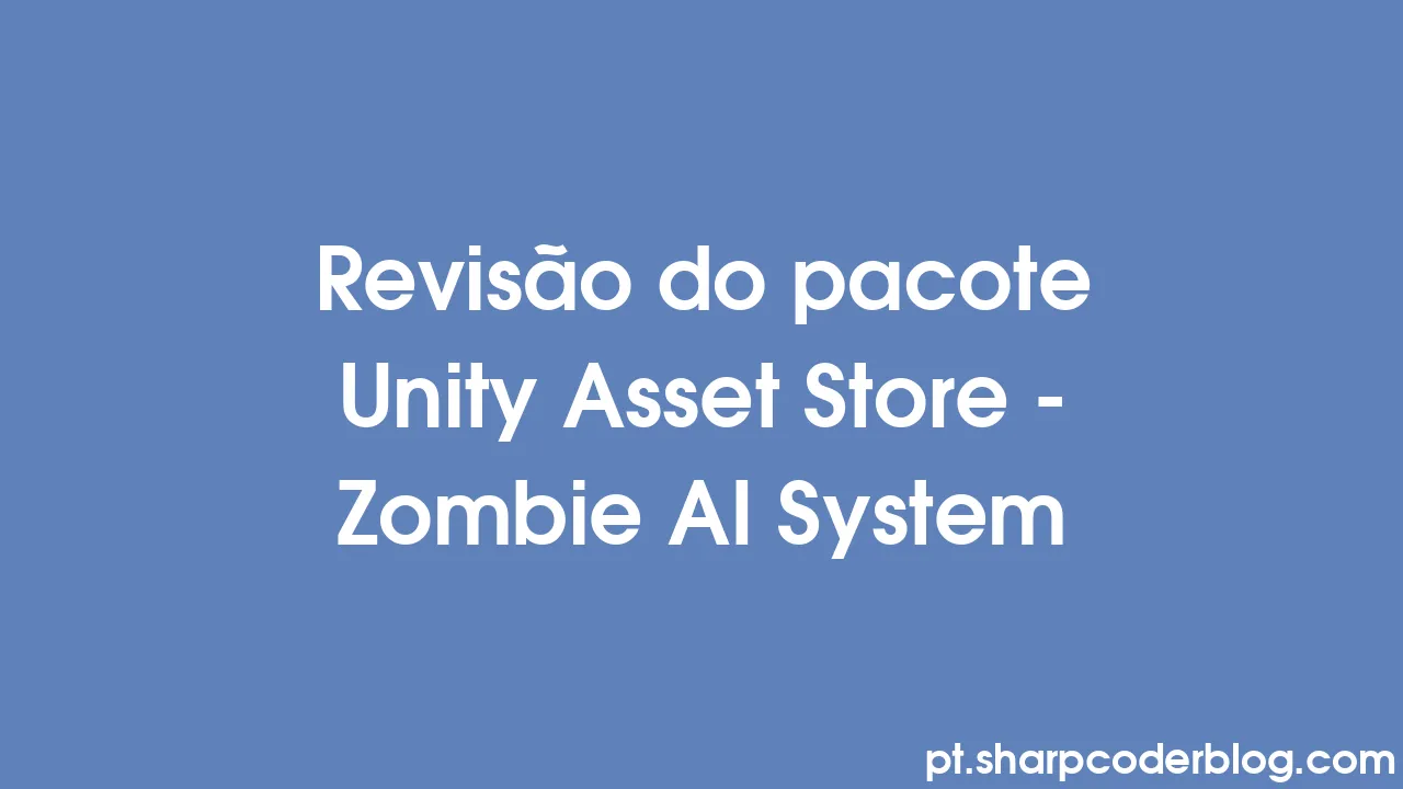 Revisão Do Pacote Unity Asset Store Zombie Ai System Sharp Coder Blog