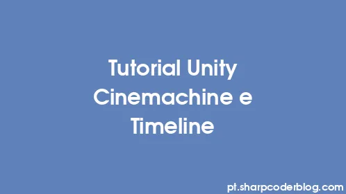 Tutorial Unity Cinemachine e Timeline - Thumbnail