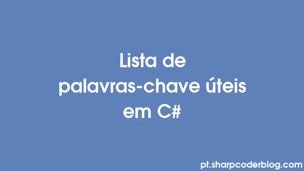 Lista De Palavras Chave úteis Em C Sharp Coder Blog