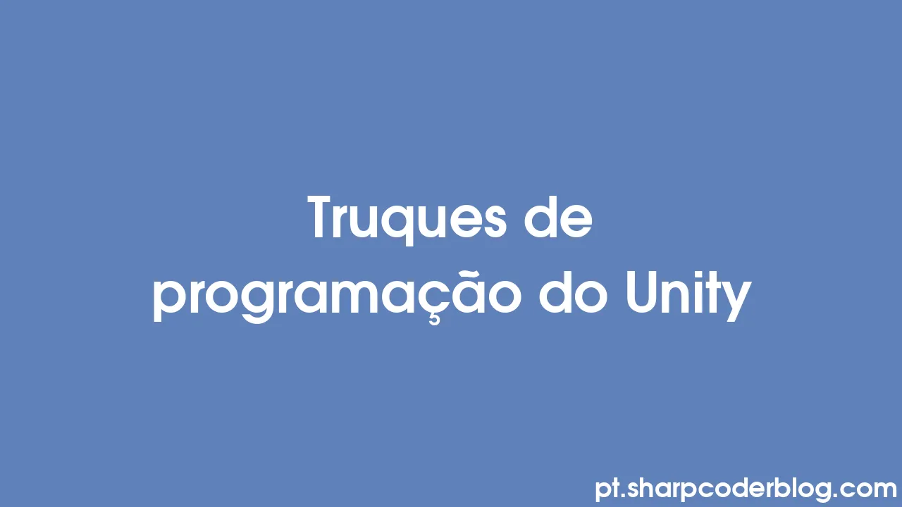 Truques De Programação Do Unity Sharp Coder Blog 3419