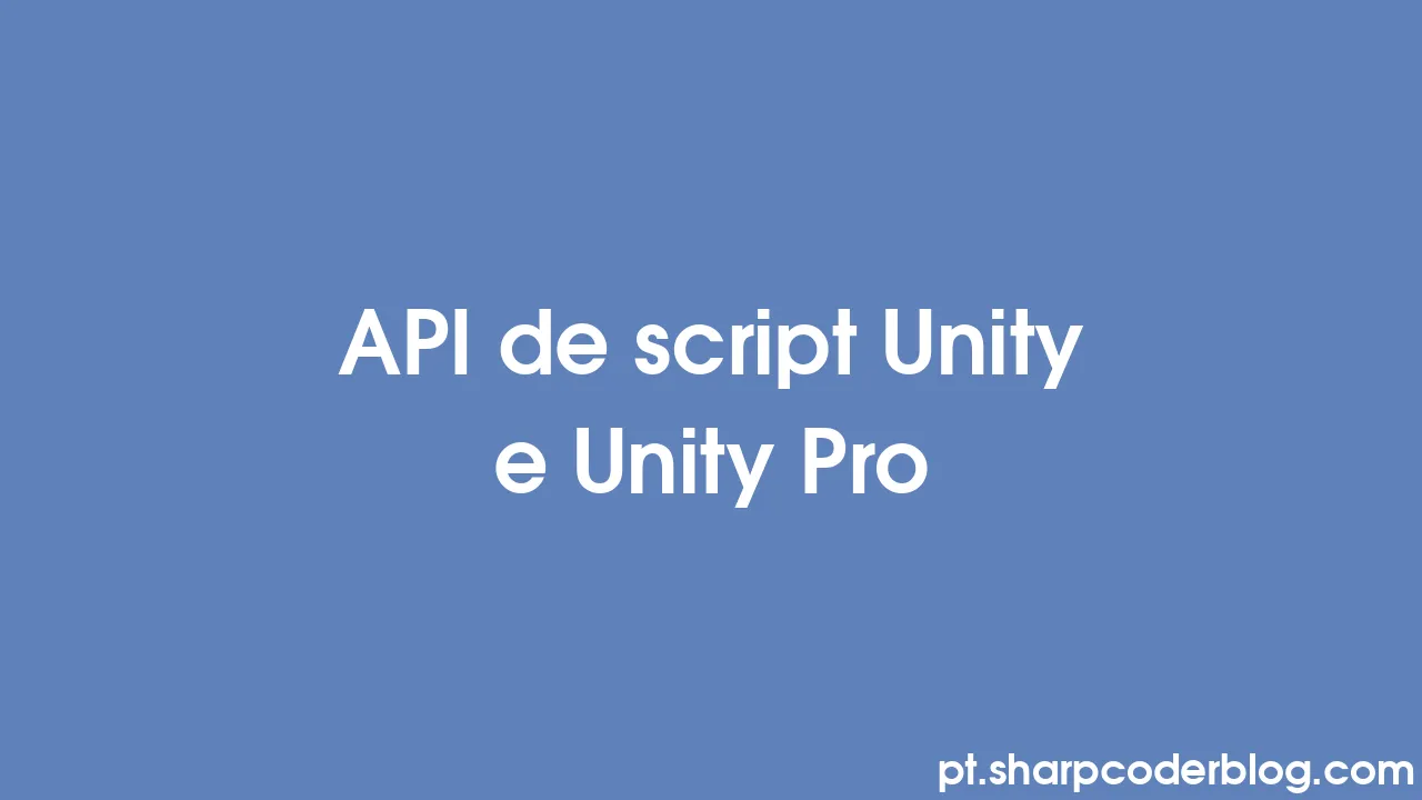 Api De Script Unity E Unity Pro Sharp Coder Blog