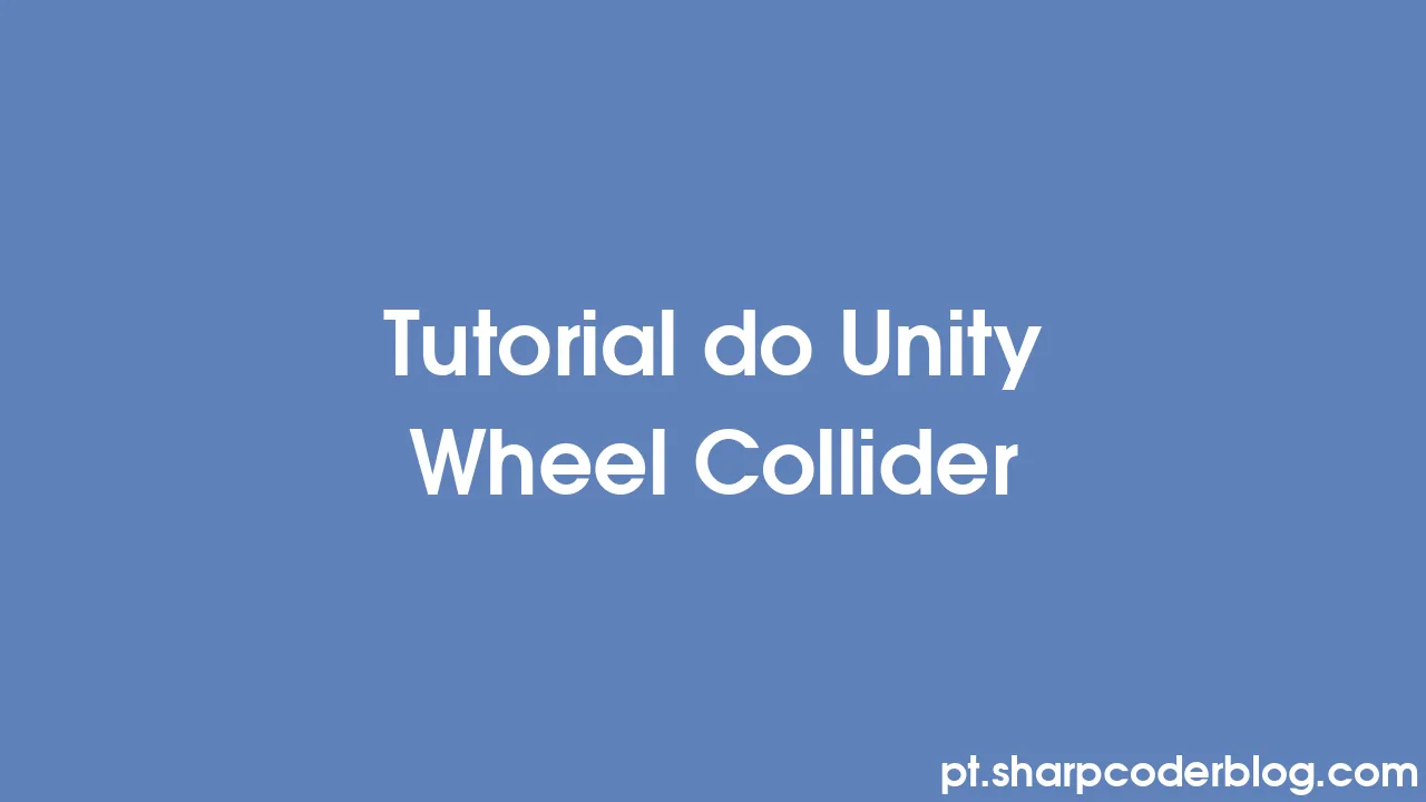 Tutorial Do Unity Wheel Collider Sharp Coder Blog 9846
