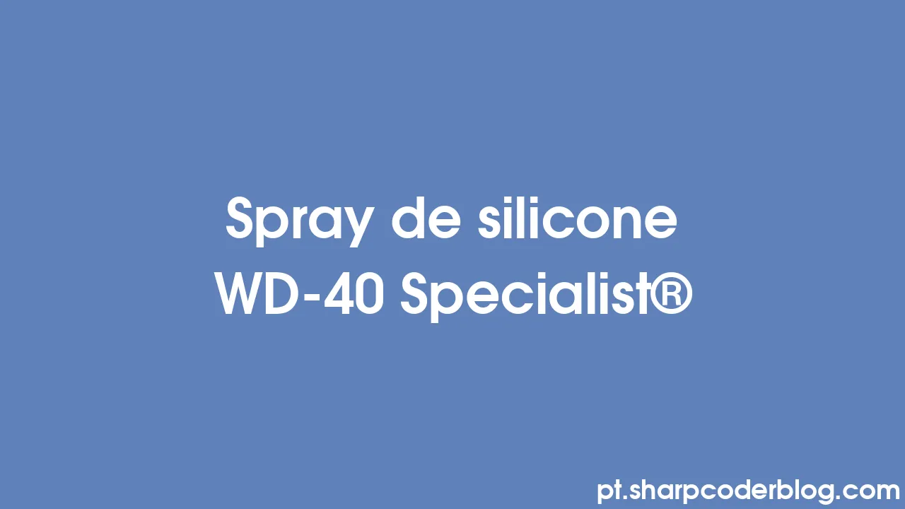 Spray de silicone WD-40 Specialist® | Sharp Coder Blog