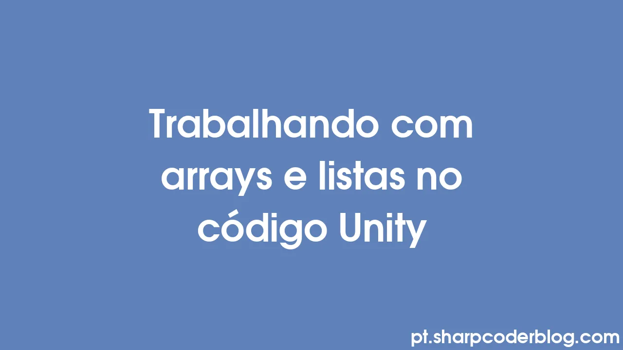Trabalhando Com Arrays E Listas No Código Unity Sharp Coder Blog 7210