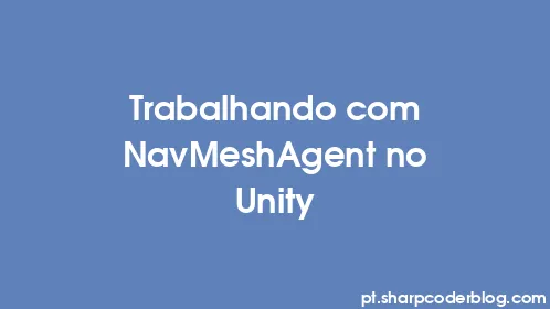 Trabalhando com NavMeshAgent no Unity - Thumbnail