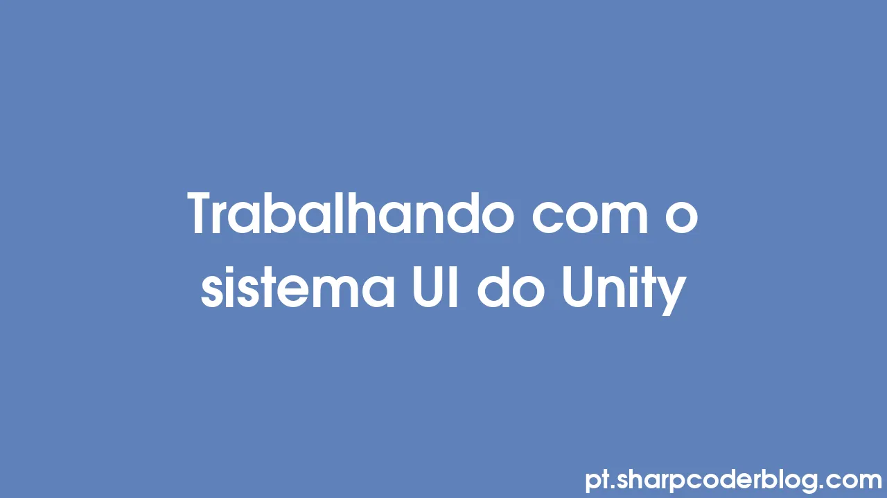Trabalhando Com O Sistema Ui Do Unity Sharp Coder Blog 0814